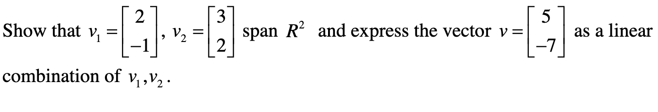 Solved Show that v, = ={-} --- V2 span R2 and express the | Chegg.com