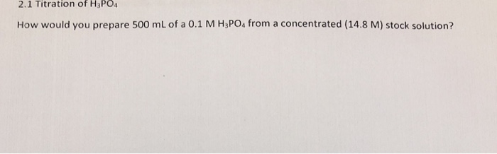 Solved 2.1 Titration of H3PO How would you prepare 500 mL of | Chegg.com