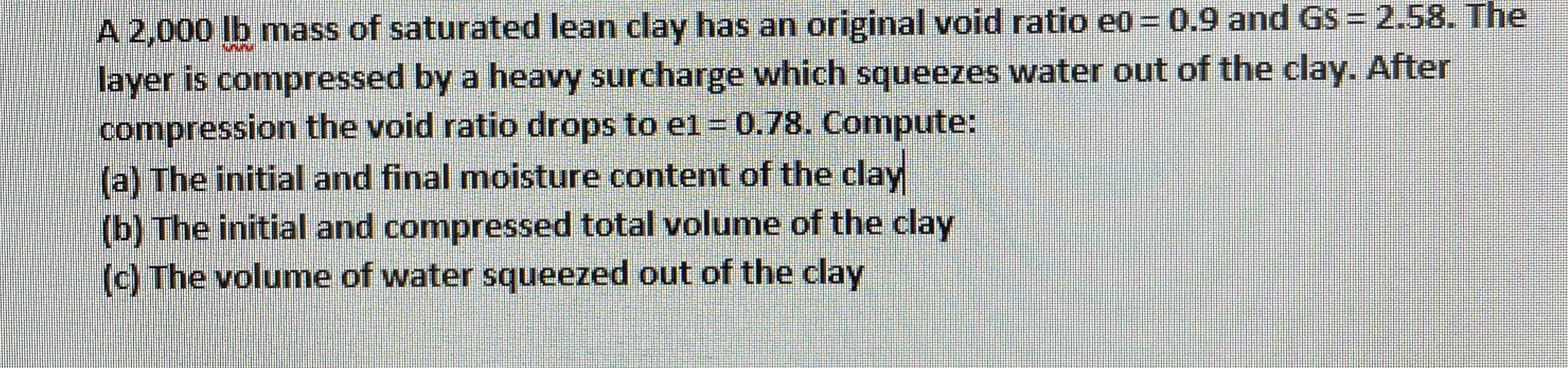 Solved A 2,000lb mass of saturated lean clay has an original | Chegg.com
