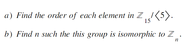 Solved a) Find the order of each element in Z15/ 5 . b) Find | Chegg.com