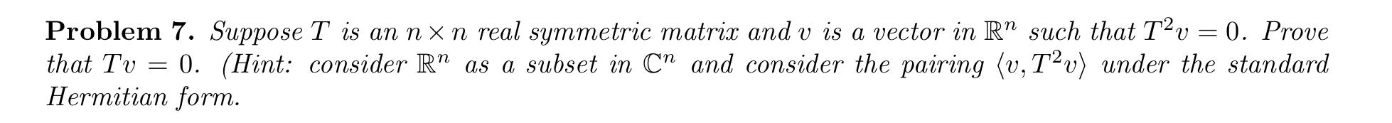 Solved Problem 7. Suppose T is an n×n real symmetric matrix | Chegg.com