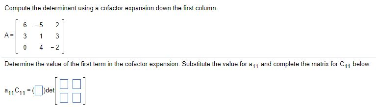 Solved Compute the determinant using a cofactor expansion | Chegg.com Solved Compute the determinant using a cofactor expansion | Chegg.com