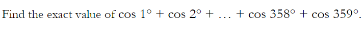 Solved Find the exact value of cos 1° + cos 2° + ... + cos | Chegg.com