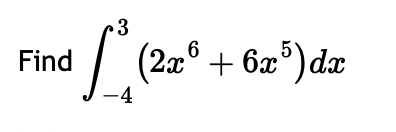 Solved Find ∫-43(2x6+6x5)dx | Chegg.com