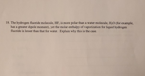 Solved 18. The hydrogen fluoride molecule, HF, is more polar | Chegg.com