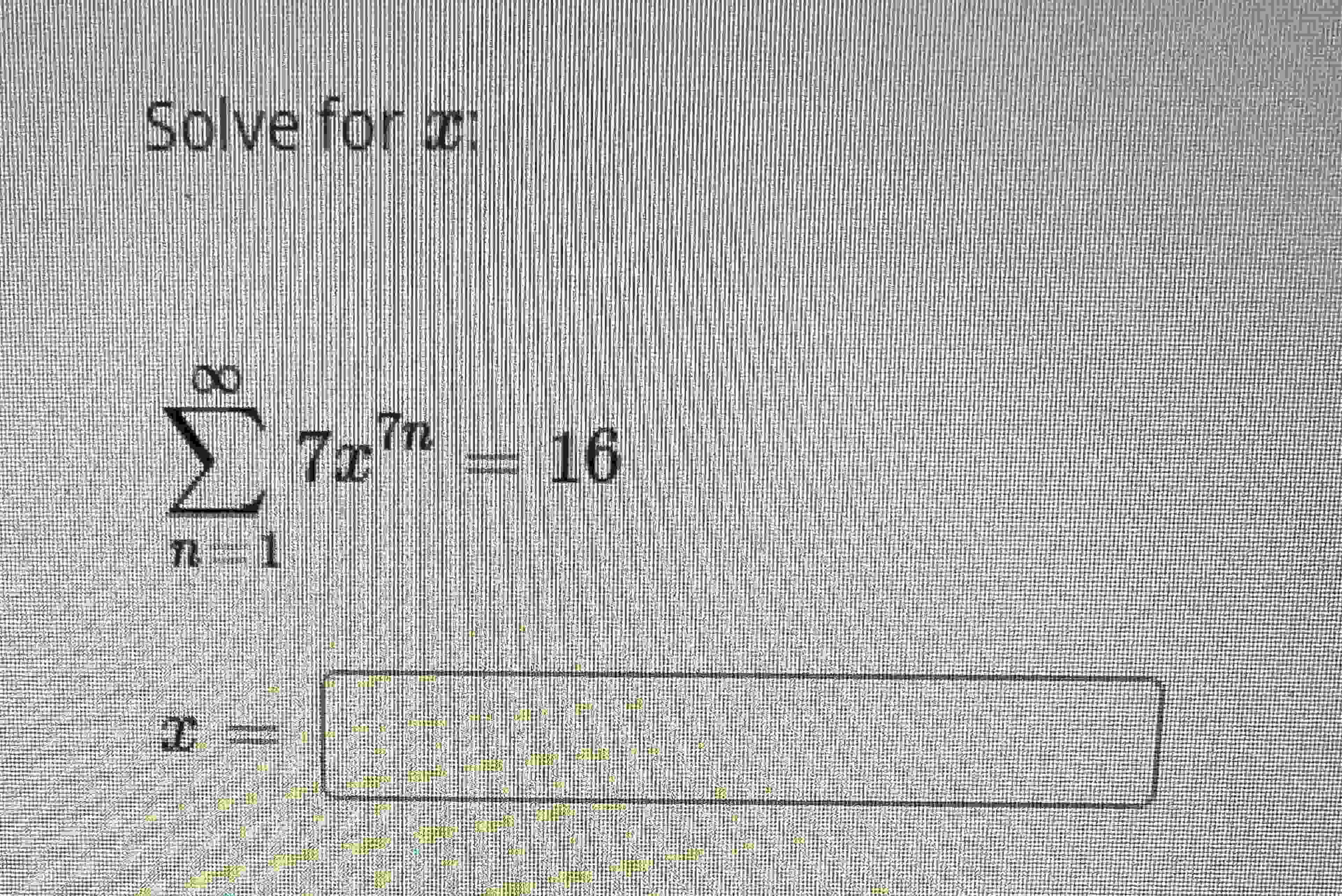 Solved Solve for x ﻿:∑n=1∞7x7n=16x= | Chegg.com