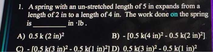 Solved 1. A spring with an un-stretched length of 5 in | Chegg.com