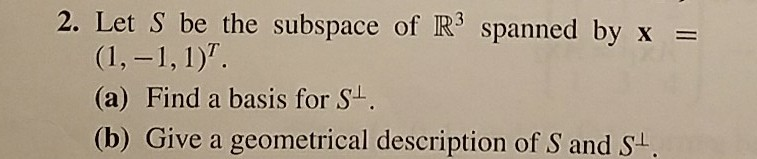 Solved 2. Let S be the subspace of R3 spanned by x (a) Find | Chegg.com