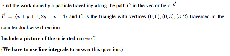 Solved Find the work done by a particle travelling along the | Chegg.com