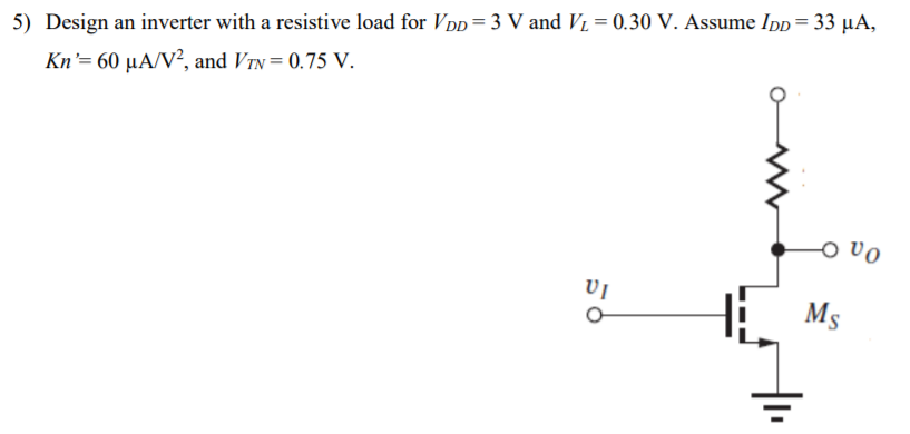 Solved 5) Design an inverter with a resistive load for Vpp = | Chegg.com