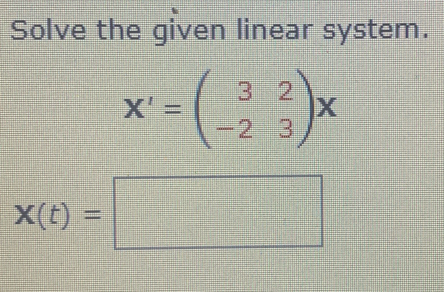 Solved Solve the given linear system. X′=(3−223)XX(t)= | Chegg.com
