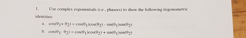 Solved 1. Use complex exponentials (i.e., phasors) to show | Chegg.com