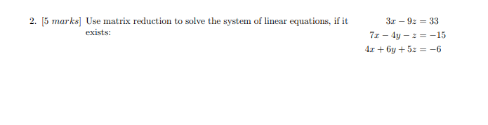 Solved 2. [5 marks] Use matrix reduction to solve the system | Chegg.com