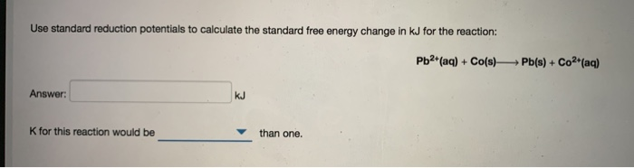 Solved Use standard reduction potentials to calculate the | Chegg.com
