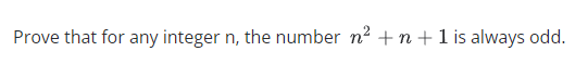 Solved Prove that for any integer n, the number n² +n + 1 is | Chegg.com