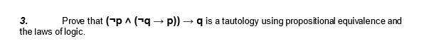 Solved 3. Prove that (p^(99-)) → is a tautology using | Chegg.com