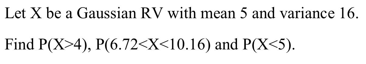Solved Let X be a Gaussian RV with mean 5 and variance 16. a | Chegg.com