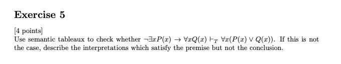 Solved Exercise 5 (4 points) Use semantic tableaux to check | Chegg.com