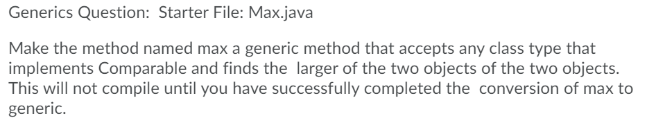 Solved Generics Question: Starter File: Max.java Make the | Chegg.com