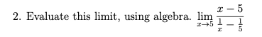 Solved 2. Evaluate this limit, using algebra. lim HP 2-5 1 1 | Chegg.com
