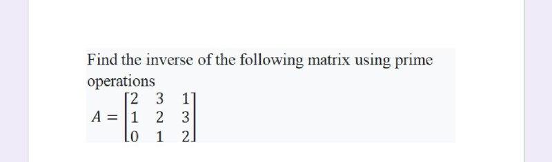 Solved Find the inverse of the following matrix using prime | Chegg.com