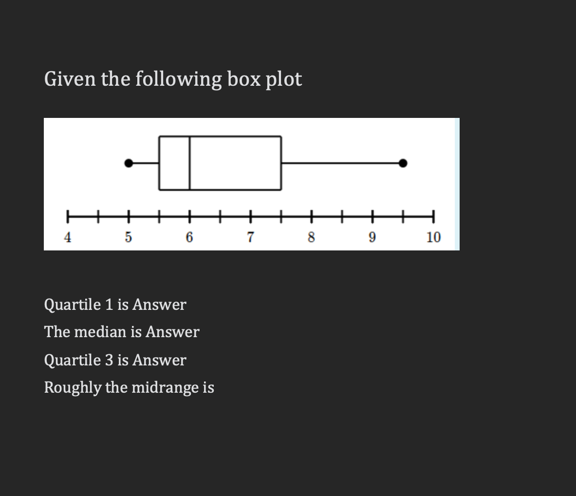 Solved Given the following box plot 4 5 6 7 8 9 10 Quartile | Chegg.com