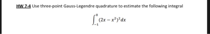 Solved HW 7-4 Use three-point Gauss-Legendre quadrature to | Chegg.com