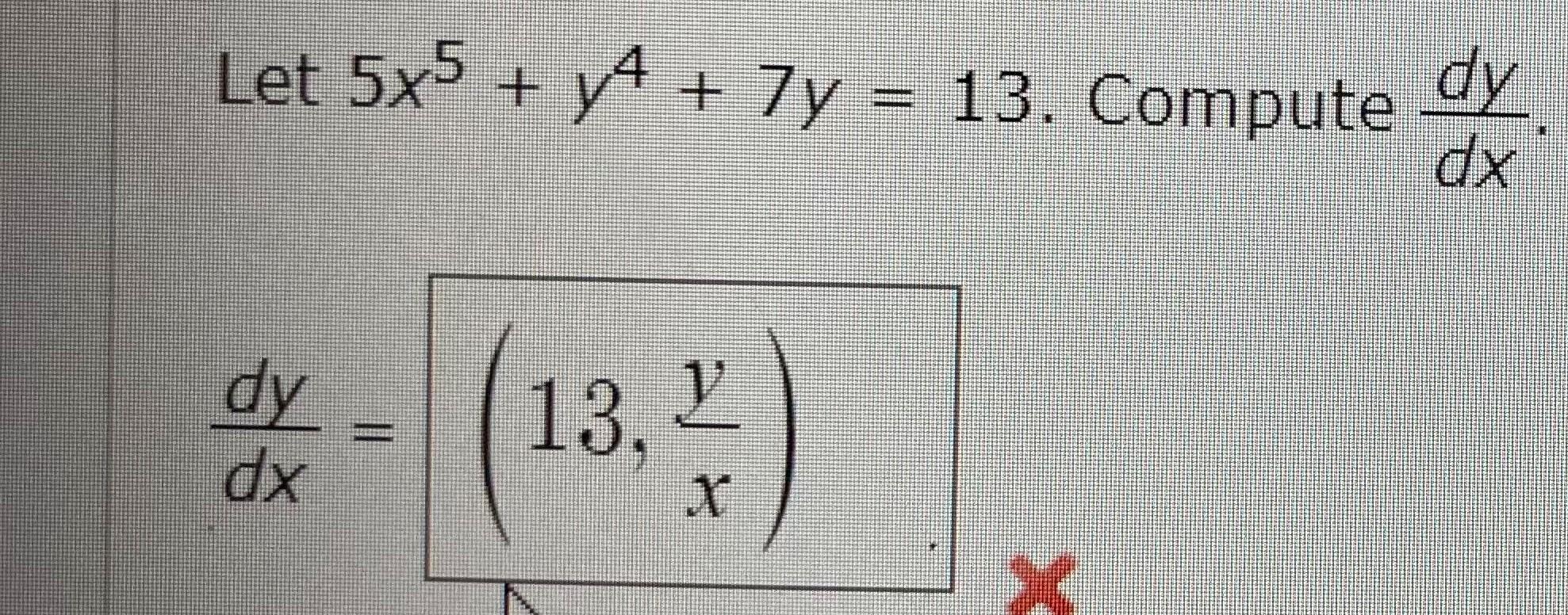 Solved Let 5x5 + 4 + 7y = 13. Compute dy dx dy (13.) dx x | Chegg.com