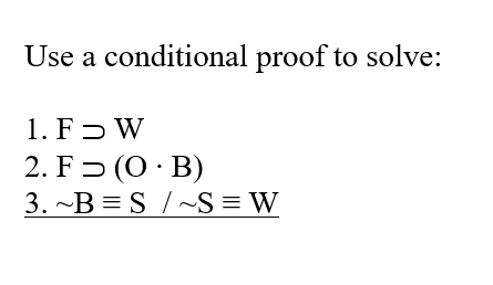 Solved Use a conditional proof to solve: 1. F) W 2. F (O· B) | Chegg.com