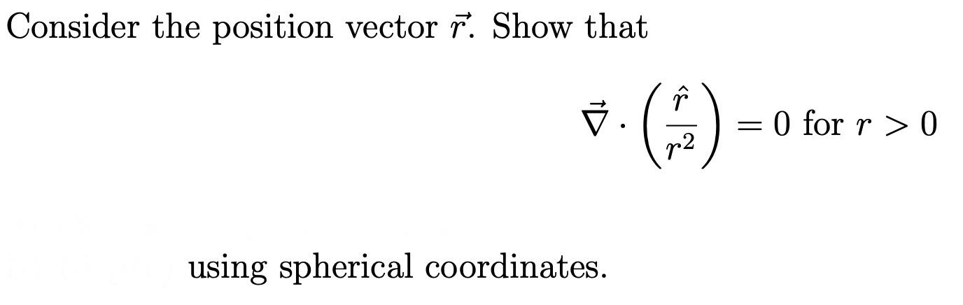 Solved Consider the position vector F. Show that 9. () = 0 | Chegg.com