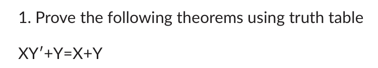 Solved 1. Prove the following theorems using truth table | Chegg.com