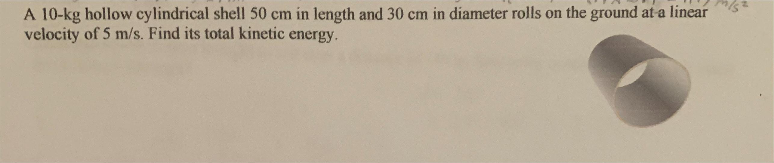 Solved A 10−kg hollow cylindrical shell 50 cm in length and | Chegg.com