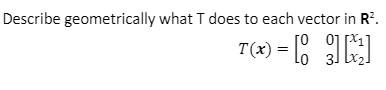 Solved Describe geometrically what I does to each vector in | Chegg.com