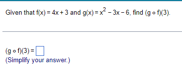 Solved Given that f(x)=4x+3 and g(x)=x2−3x−6, find (g∘f)(3) | Chegg.com