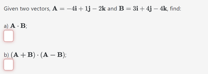Solved Given two vectors, A = -4i + 1j -2k and B = 3i + 4j - | Chegg.com