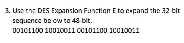 Solved 3. Use the DES Expansion Function E to expand the | Chegg.com