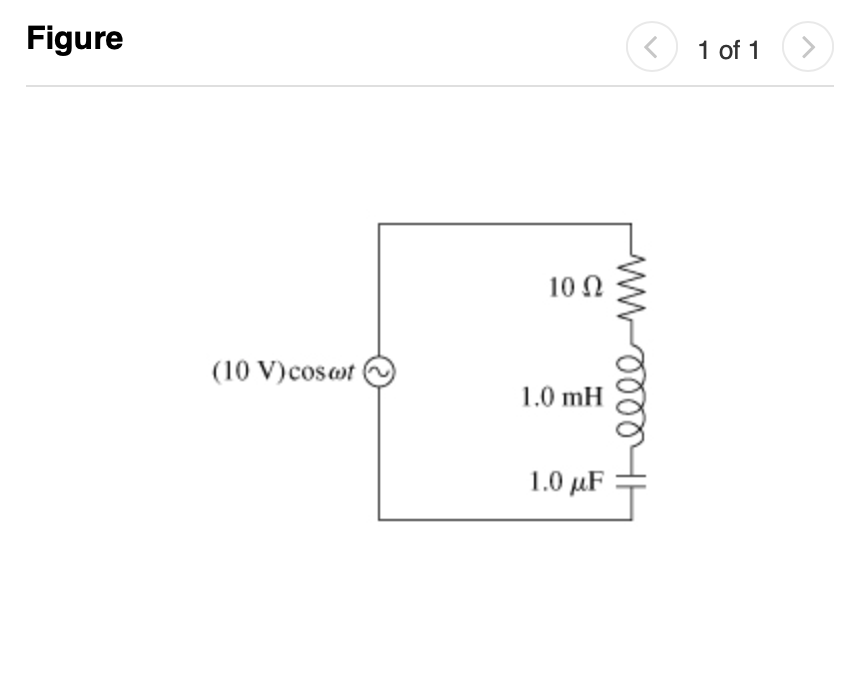 Solved Figure 1 of 1 > W (10 V)cosot 1.0 mH 000046 1.0 uF | Chegg.com