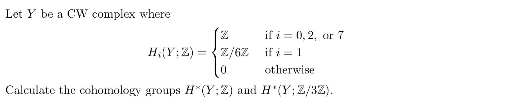 Solved Let Y be a CW complex where Z if i = 0, 2, or 7 H | Chegg.com