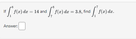 Solved ∫18f(x)dx=14 and ∫78f(x)dx=3.8, find ∫17f(x)dx. | Chegg.com