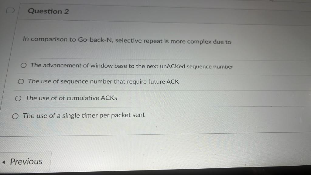 Solved Question 2 In comparison to Go-back-N, selective | Chegg.com