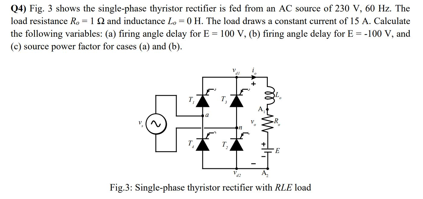 Solved Q4) Fig. 3 shows the single-phase thyristor rectifier | Chegg.com