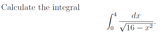 Solved Calculate the integral love dx 16 – 12 | Chegg.com