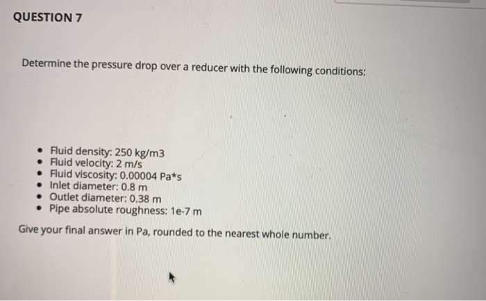 Solved QUESTION 7 Determine the pressure drop over a reducer | Chegg.com