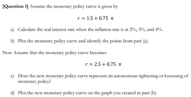 Solved [Question 1] Assume the monetary policy curve is | Chegg.com