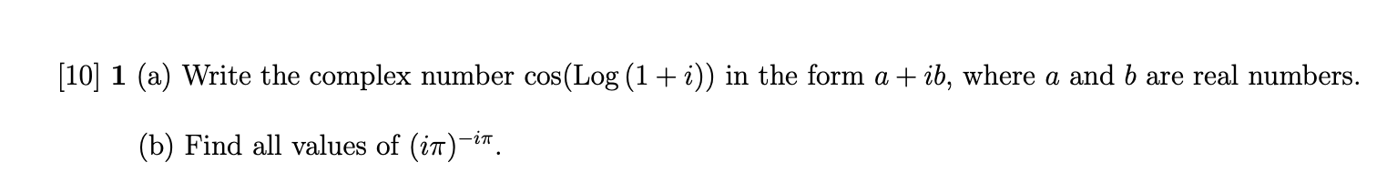 Solved [10] 1 (a) Write the complex number cos(log(1+i)) in | Chegg.com