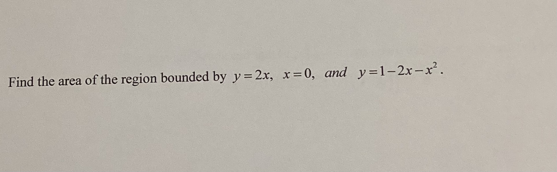 Solved Find the area of the region bounded by y=2x,x=0, and | Chegg.com