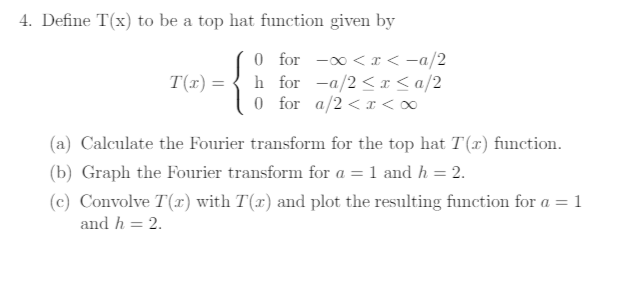 Solved 4. Define T(x) to be a top hat function given by T:1) | Chegg.com