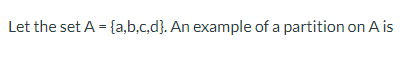 Solved Let the set A={a,b,c,d}. An example of a partition on | Chegg.com