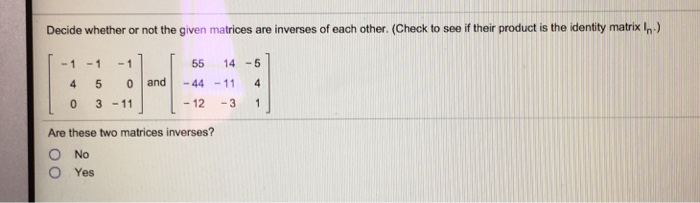 Solved Decide Whether Or Not The Given Matrices Are Inverses 