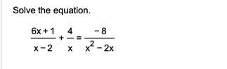 Solved Solve the equation.6x+1x-2+4x=-8x2-2x | Chegg.com